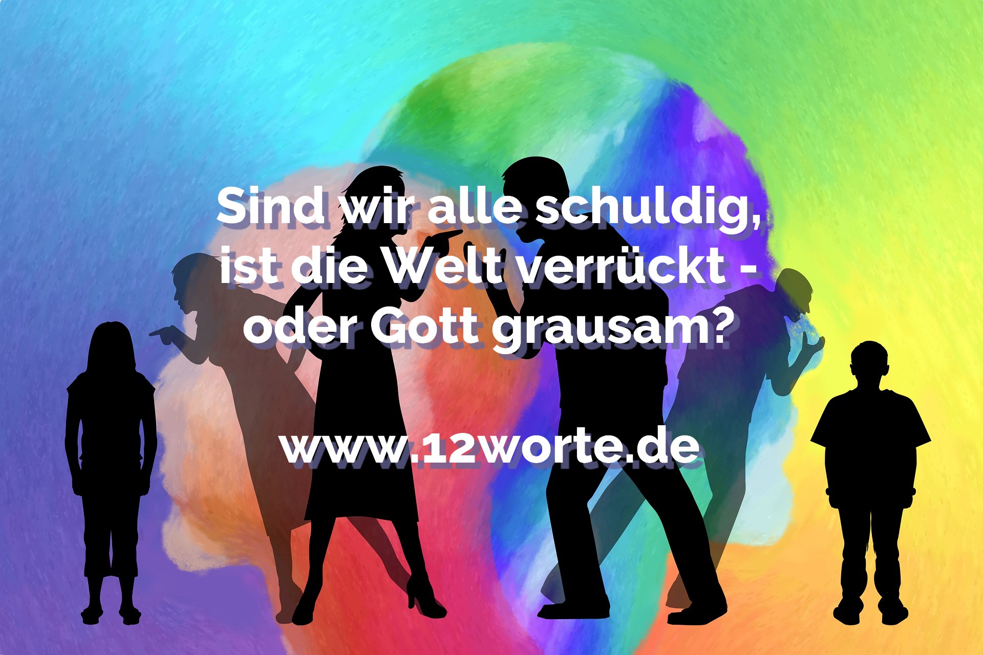 Sind wir alle schuldig, ist die Welt verrückt - oder Gott grausam? - 12 ...